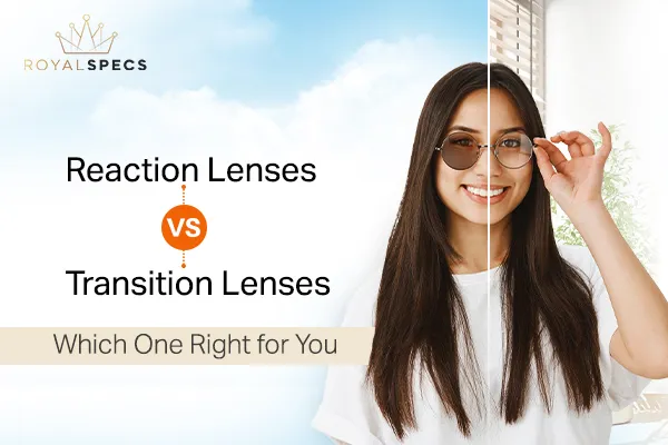 Reaction lenses Vs Transition lenses: What You Need To Know